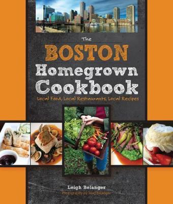 The Boston Homegrown Cookbook: Local Food, Local Restaurants, Local ...