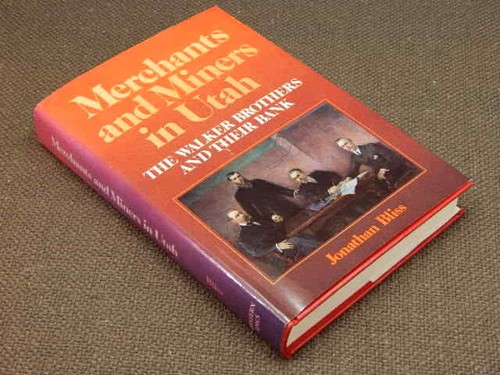 Merchants and Miners in Utah The Walker Brothers & Their Bank/ Bliss ...