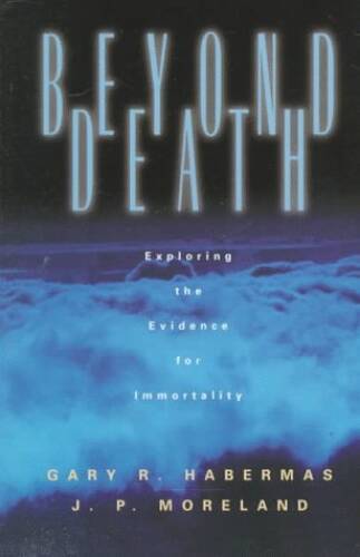 Beyond Death: Exploring the Evidence for Immortality - Paperback - GOOD ...