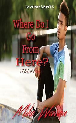 Where Do I Go from Here? by Mike Warren (2016, Trade Paperback) for ...