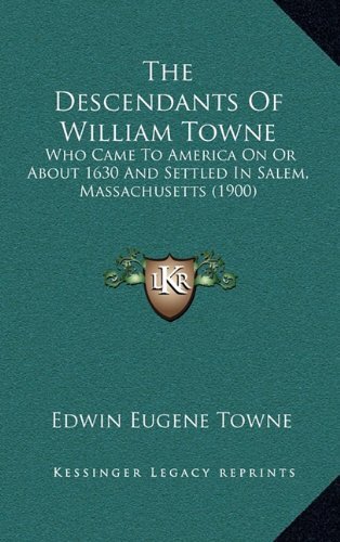 THE DESCENDANTS OF WILLIAM TOWNE: WHO CAME TO AMERICA ON By Edwin ...