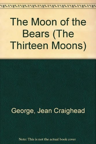 THE MOON OF THE BEARS (THE THIRTEEN MOONS) By Jean Craighead George ...