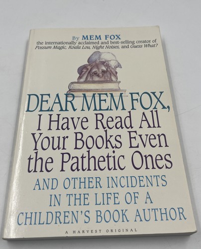 Dear Mem Fox, I Have Read All Your Books Even the Pathetic Ones: And ...