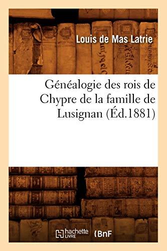 Genealogie des rois de Chypre de la famille de Lusignan (Ed.1881 ...