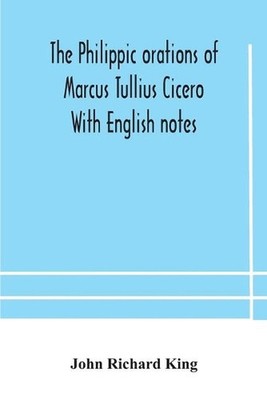 The Philippic orations of Marcus Tullius Cicero With English notes by ...