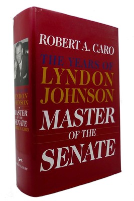 Robert A. Caro MASTER OF THE SENATE The Years of Lyndon Johnson III 1st ...
