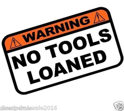 No Tools Loaned Warning Sticker Vinyl Decal 7" Emblem | eBay