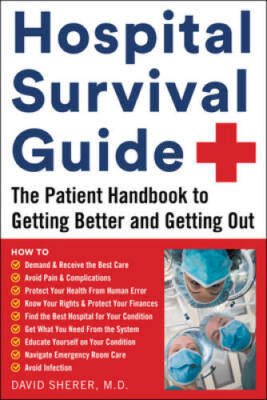 Hospital Survival Guide: The Patient Handbook to Getting Better and ...