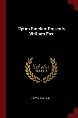 Upton Sinclair Presents William Fox, Sinclair, Upton 9781376214819| eBay