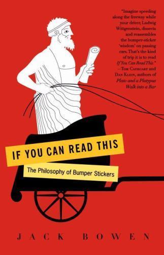 If You Can Read This : The Philosophy of Bumper Stickers by Jack Bowen ...