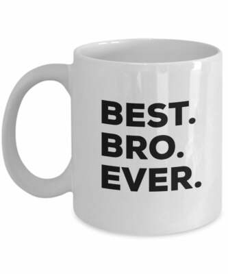 Best Bro Ever, Gift for Bro, Bro Coffee Mug, Bro Mug | eBay