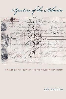 Specters of the Atlantic: Finance Capital, Slavery, and the Philosophy ...