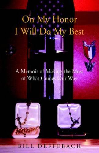On My Honor I Will Do My Best: A Memoir of Making the Most of What C ...