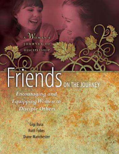 Friends on the Journey : Encouraging and Equipping Women to Disciple ...