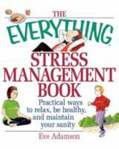 The Everything Stress Management Book: Practical Ways to Relax, Be ...