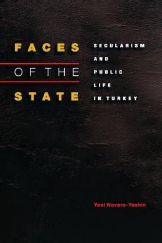 Faces of the State : Secularism and Public Life in Turkey by Yael ...