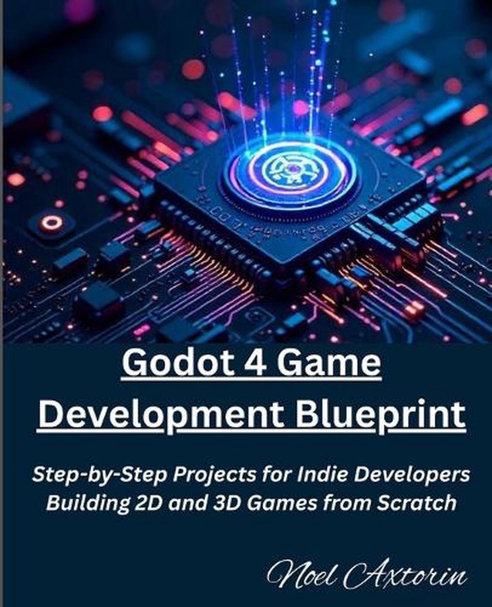 Godot 4 Game Development Blueprint: Step-by-Step Projects for Indie Developers B | eBay Australia