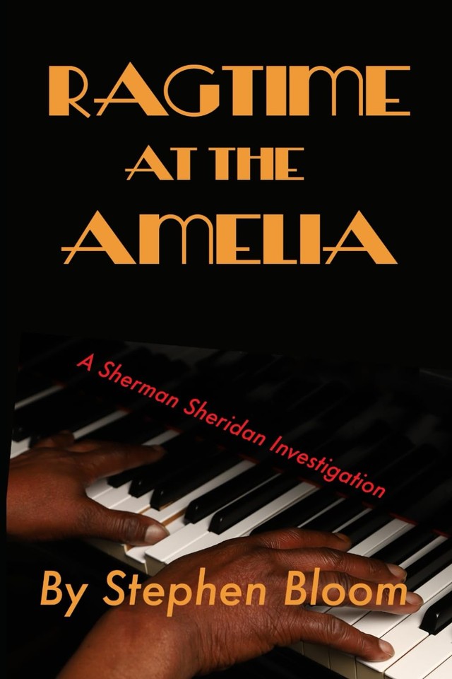 Stephen C Bloom Ragtime at the Amelia: A Sherman Sheridan Investigation ...