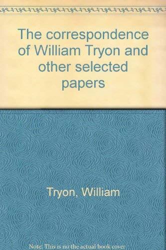 THE CORRESPONDENCE OF WILLIAM TRYON AND OTHER SELECTED - Hardcover ...