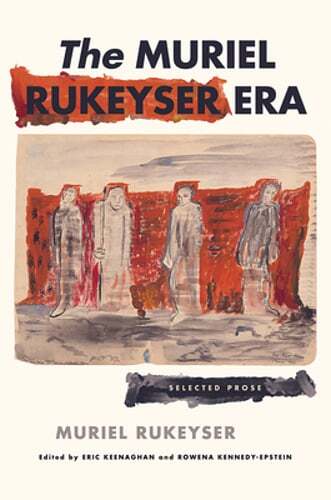 The Muriel Rukeyser Era: Selected Prose by Muriel Rukeyser: New ...