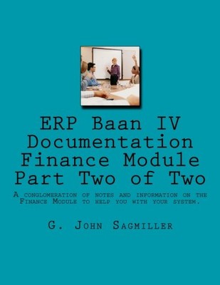 ERP BAAN IV DOCUMENTATION FINANCE MODULE PART TWO OF TWO: By G. John ...