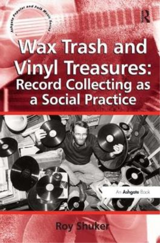 Roy Shuker Wax Trash and Vinyl Treasures: Record Collecting as a Social ...