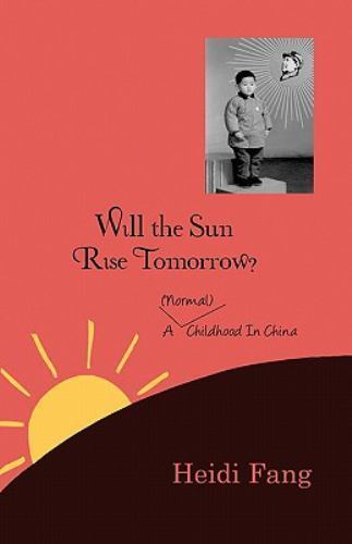 Will the Sun Rise Tomorrow? : A (Normal) Childhood in China by Heidi ...