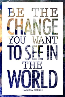 Mahatma Gandhi Be The Change You Want To See In The World Earth Poster ...