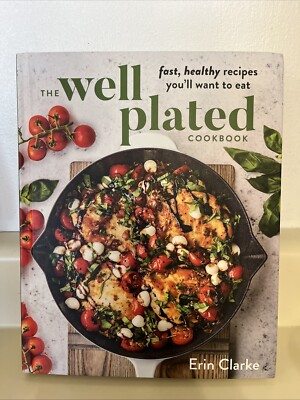 The Well Plated Cookbook: Fast, Healthy Recipes You'll Want to Eat | eBay