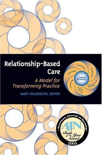 Relationship-Based Care: A Model for Transforming Practice ...