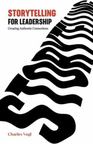 Storytelling for Leadership : Creating Authentic Connections by Charles ...