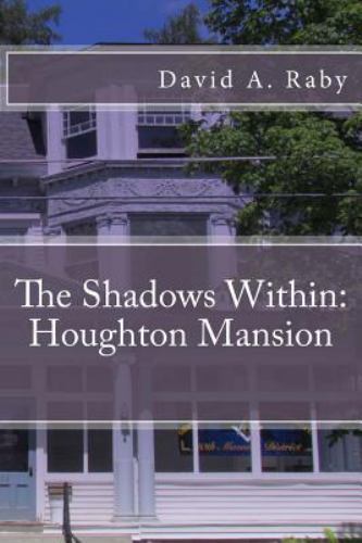 Shadows Within: Houghton Mansion by David Raby (2014, Trade Paperback ...