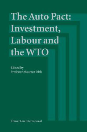 The Auto Pact Investment, Labour and the WTO by Maureen Irish (2003 ...