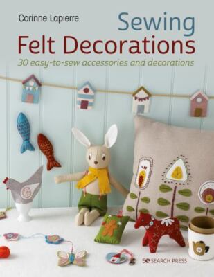 Year of Felt Decorations : Easy-to-sew Accessories for Every Season ...
