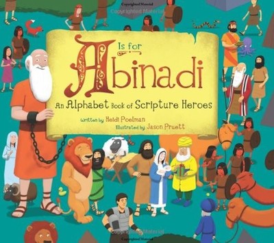 A IS FOR ABINADI: AN ALPHABET BOOK OF SCRIPTURE HEROES By Heidi Poelman ...