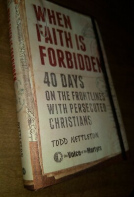 When Faith Is Forbidden: 40 Days on the Frontlines with Persecute ...