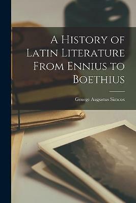 A History of Latin Literature From Ennius to Boethius [microform] by ...