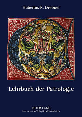Lehrbuch Der Patrologie: 3., Korrigierte Und Ergaenzte Auflage by Hubertus R Drobner, Hubertus ...