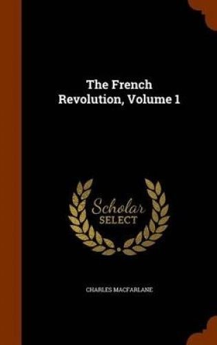 The French Revolution, Volume 1 by Charles MacFarlane (Hardcover, 2015 ...