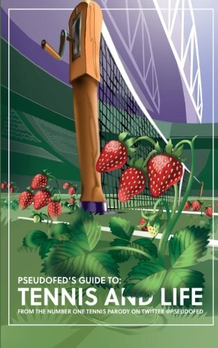 PseudoFed's Guide to Tennis and Life: From The Number One Tennis ...