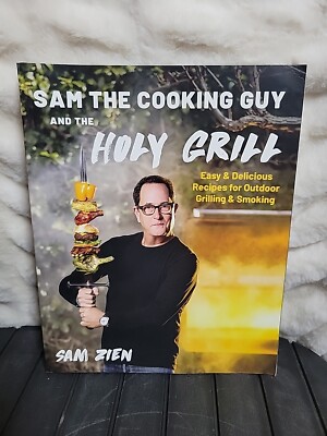 Sam the Cooking Guy and the Holy Grill : Easy and Delicious Recipes for ...