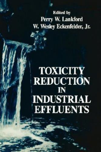 Toxicity Reduction in Industrial Effluents by W. Wesley Eckenfelder ...