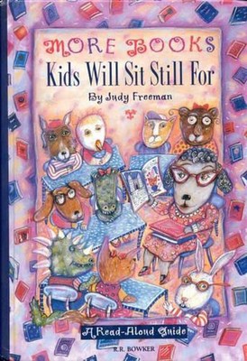 More Books Kids Will Sit Still For: A Read-Aloud Guide by Judy Freeman ...