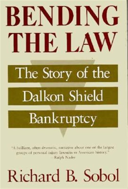Bending the Law : The Story of the Dalkon Shield Bankruptcy by Richard ...
