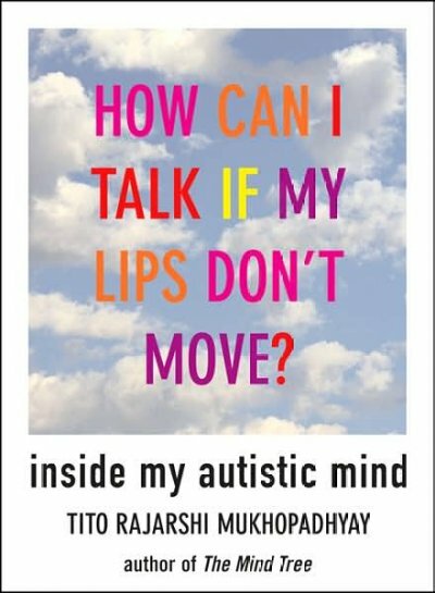 How Can I Talk If My Lips Don't Move? : Inside My Autistic Mind by Tito ...