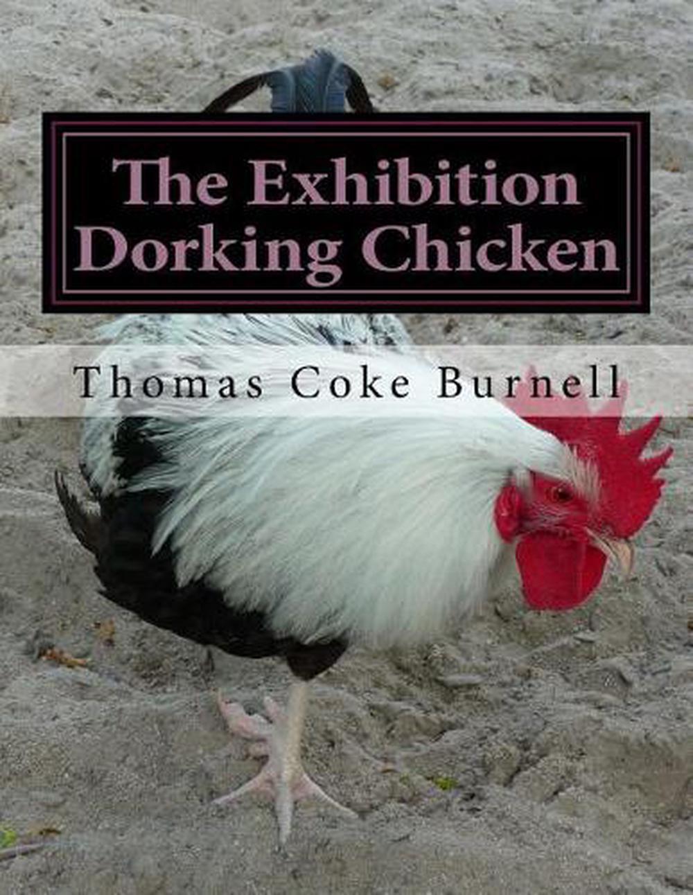 The Exhibition Dorking Chicken: Hints to Exhibitors and Poultry ...