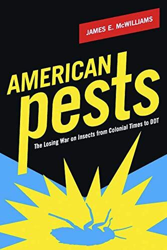 AMERICAN PESTS: THE LOSING WAR ON INSECTS FROM COLONIAL By James ...