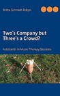 Two's Company but Three's Crowd? Assistants in Music Therapy S by Schmidt-Robyn 9783837017335 ...