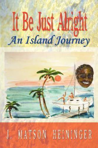 It Be Just Alright : An Island Journey by J. Matson Heininger (2003, Trade Paperback) for sale ...