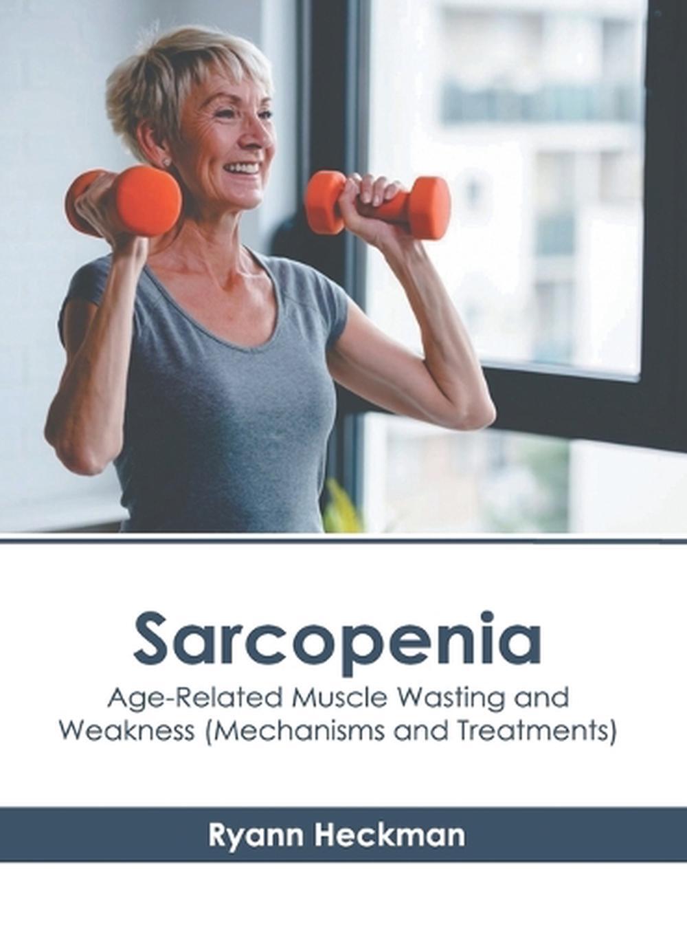 Sarcopenia: Age-Related Muscle Wasting and Weakness (Mechanisms and ...